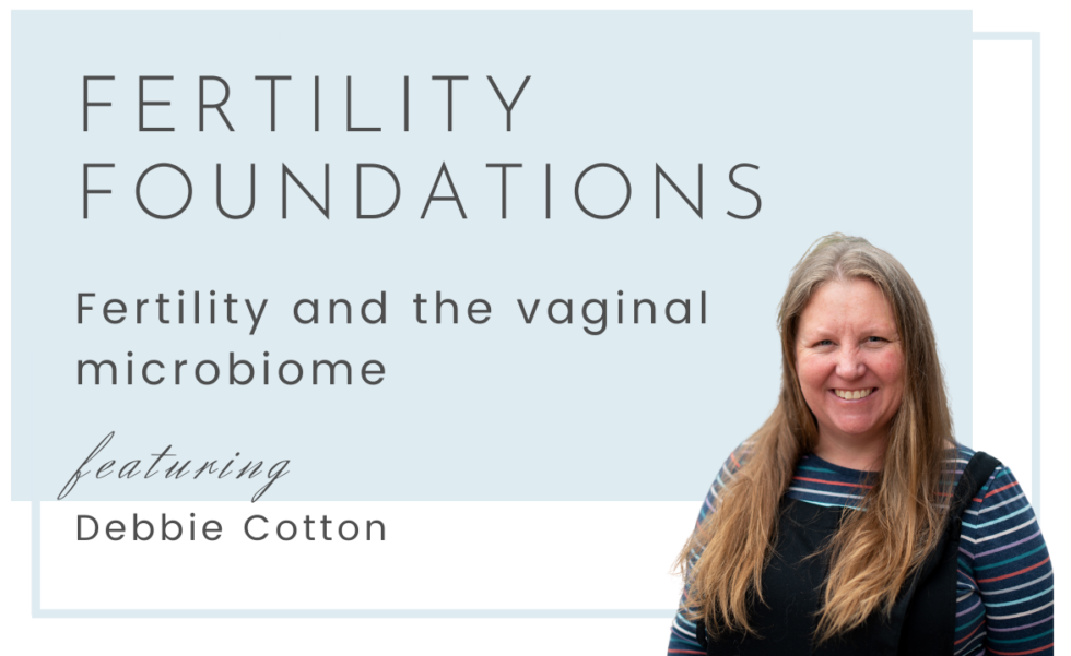 Fertility and the vaginal microbiome with Debbie Cotton - Fertility ...